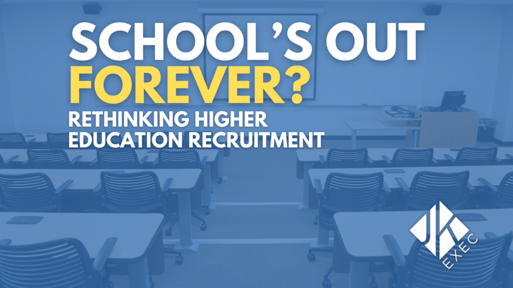 School’s Out Forever? Rethinking Higher Education Recruitment - JK Exec